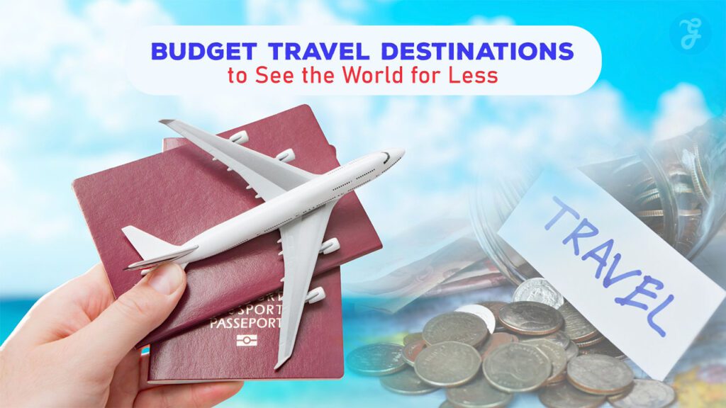 30 Budget Travel Destinations to See the World for Less