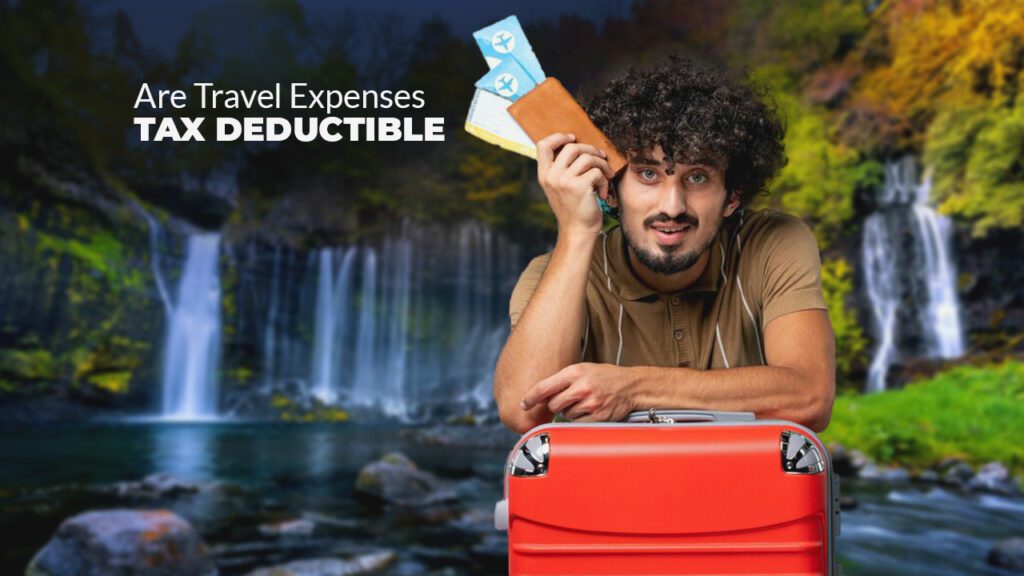 Are Travel Expenses Tax Deductible? Everything You Need to Know